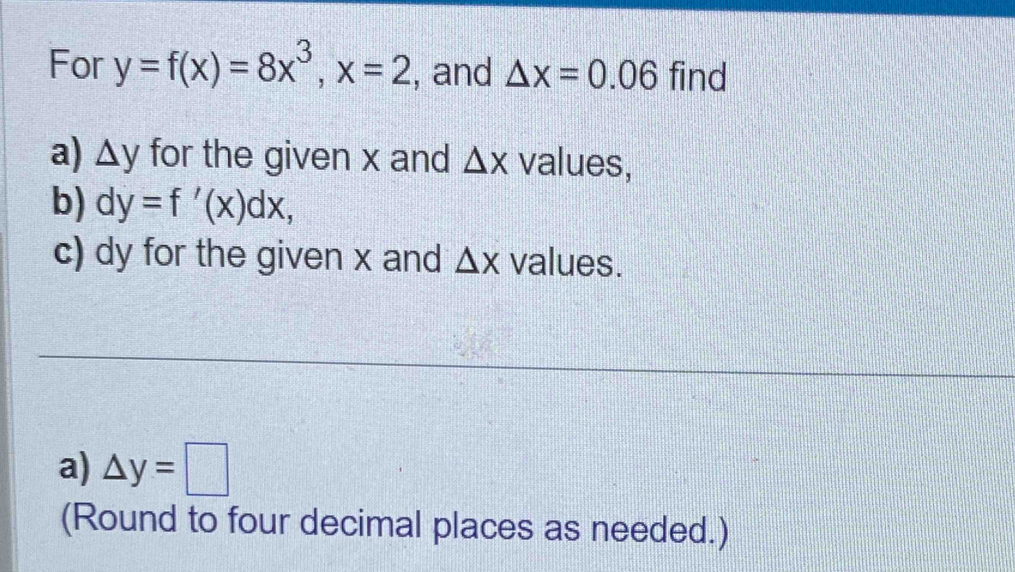 Solved For y=f(x)=8x3,x=2, ﻿and Δx=0.06 ﻿finda) Δy ﻿for the | Chegg.com