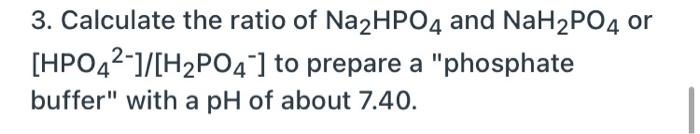 Solved 3. Calculate the ratio of Na2HPO4 and NaH2PO4 or | Chegg.com