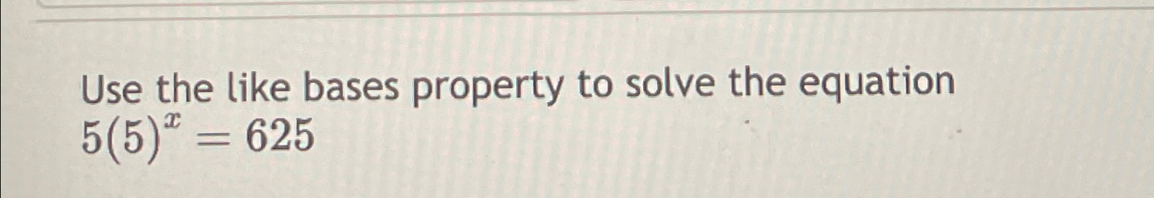 Solved Use the like bases property to solve the | Chegg.com