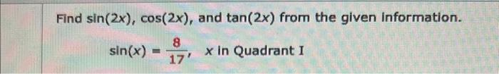 Solved Find sin(2x),cos(2x), and tan(2x) from the given | Chegg.com