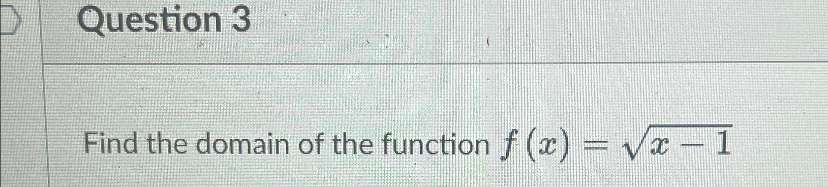 Solved Question 3Find the domain of the function f(x)=x-12 | Chegg.com
