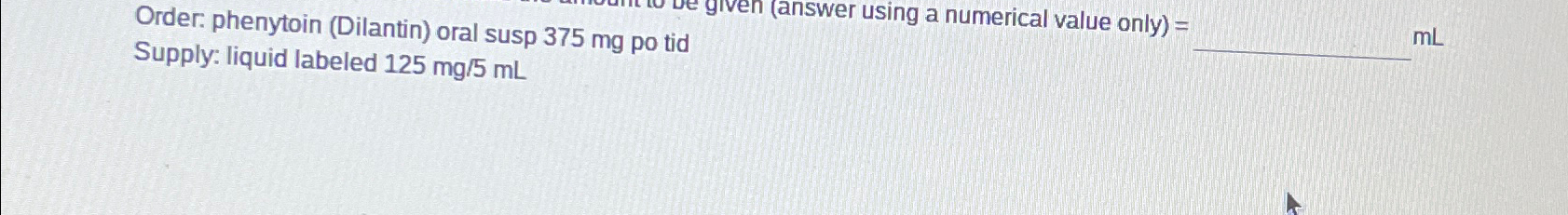 Solved Order: phenytoin (Dilantin) ﻿oral susp 375mg ﻿po tid | Chegg.com