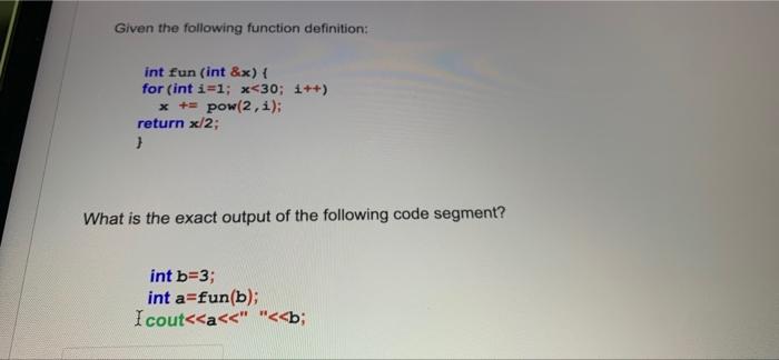 Solved Given the following function definition: int fun (int | Chegg.com