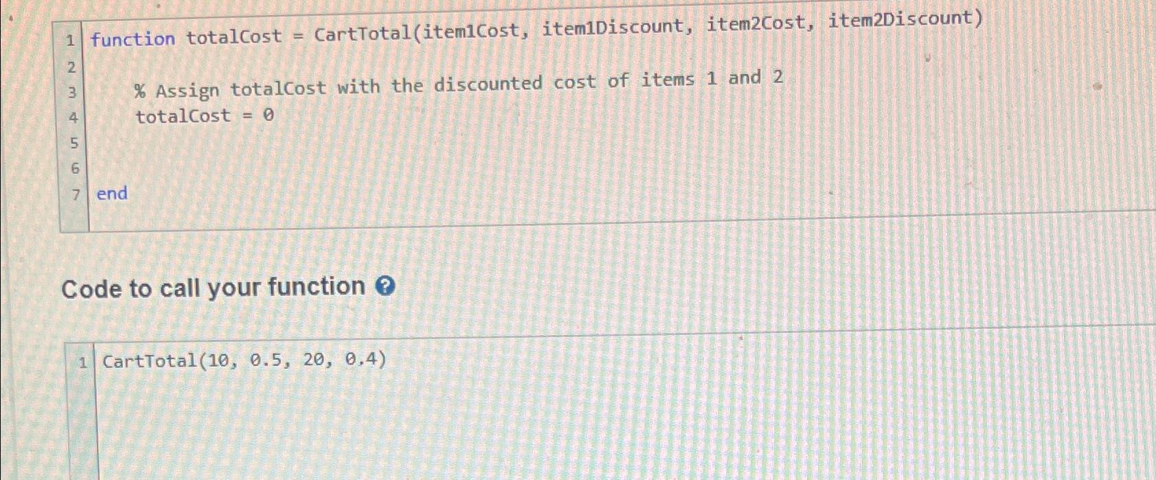 Solved 1 ﻿function totalCost = ﻿CartTotal(item1Cost, | Chegg.com