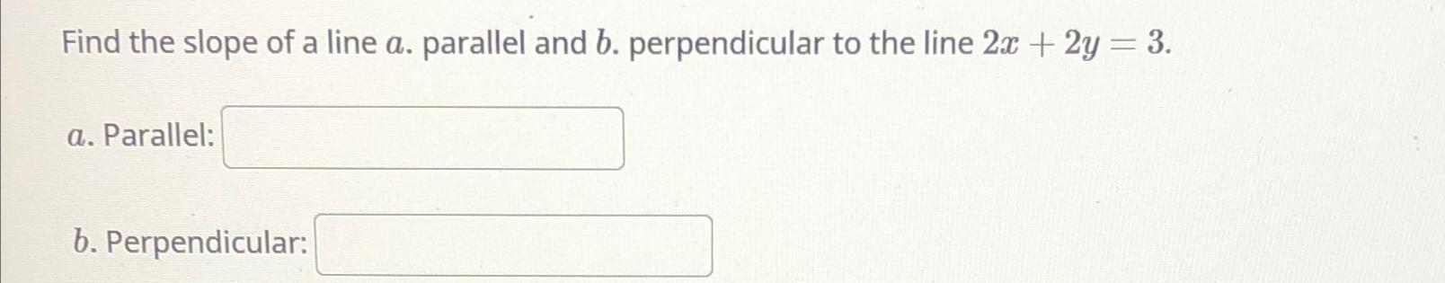 Solved Find the slope of a line a. ﻿parallel and b. | Chegg.com