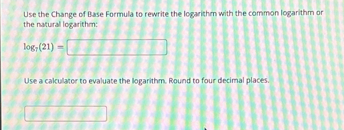 Solved Use the Change of Base Formula to rewrite the | Chegg.com