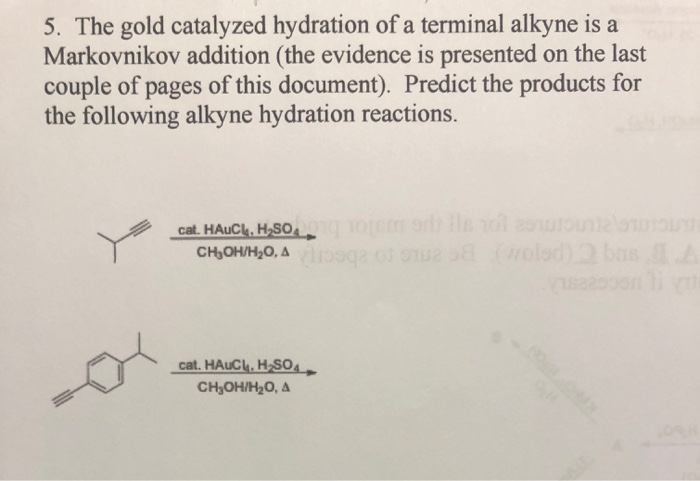 Solved 5. The gold catalyzed hydration of a terminal alkyne | Chegg.com