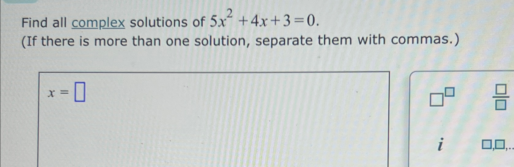 Solved Find all complex solutions of 5x2+4x+3=0.(If there is | Chegg.com