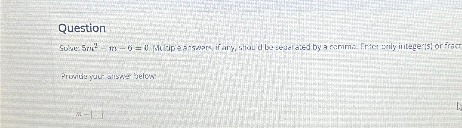 Solved QuestionSolve: 5m2-m-6=0. ﻿Multiple answers, if any, | Chegg.com