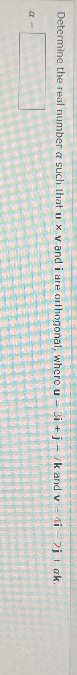 Solved Determine the real number α ﻿such that u×v ﻿and i are | Chegg.com