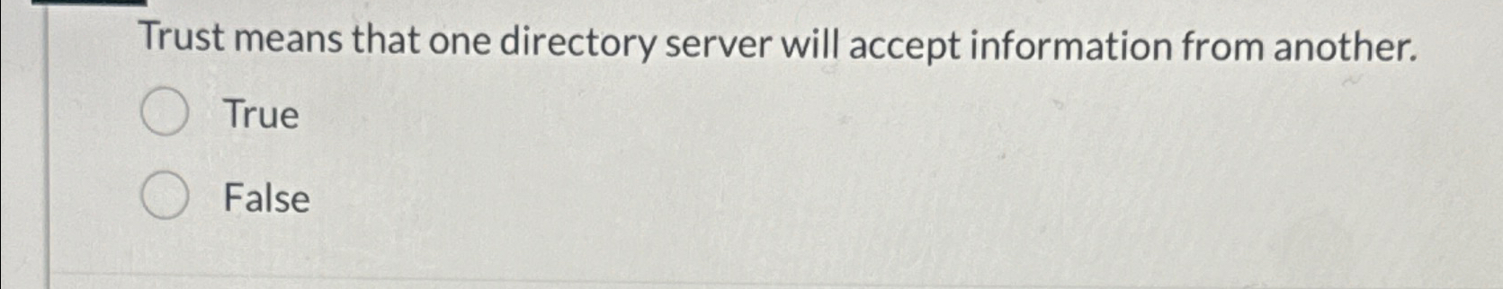 Solved Trust means that one directory server will accept | Chegg.com