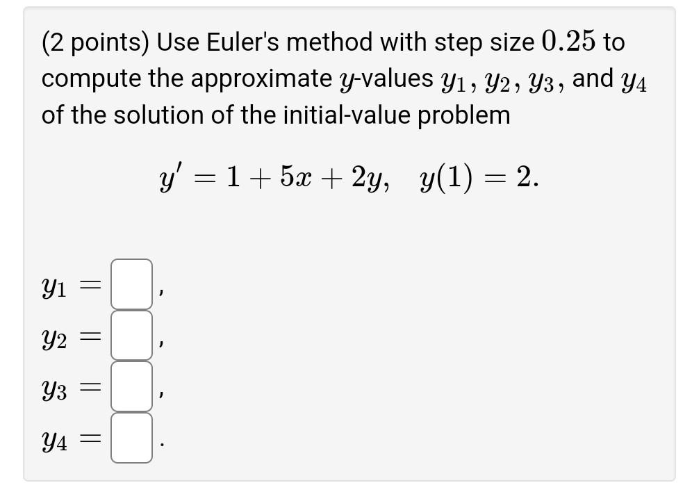 Solved (2 points) Use Euler's method with step size 0.25 to | Chegg.com