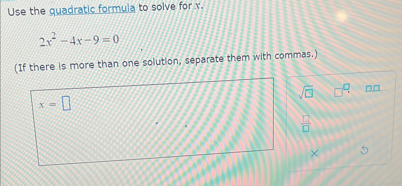 Solved Use the quadratic formula to solve for | Chegg.com