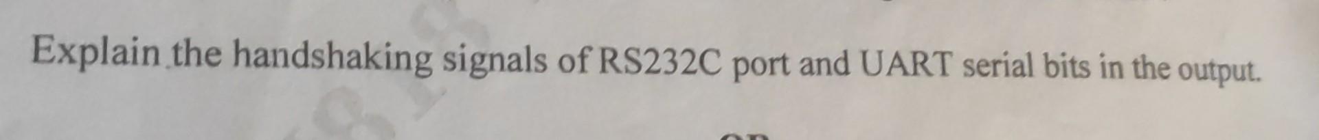 Solved Explain the handshaking signals of RS232C port and | Chegg.com