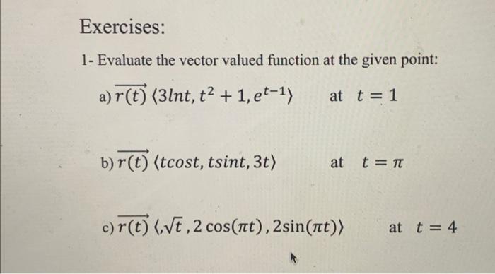 Solved Exercises: 1- Evaluate the vector valued function at | Chegg.com