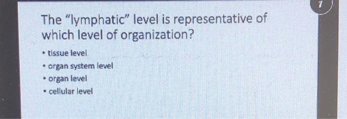 Solved 1 The "lymphatic" level is representative of which | Chegg.com