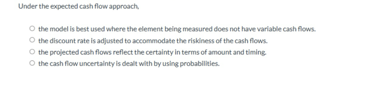 Solved Under the expected cash flow approach,the model is | Chegg.com
