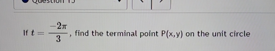 Solved If t=-2π3, ﻿find the terminal point P(x,y) ﻿on the | Chegg.com