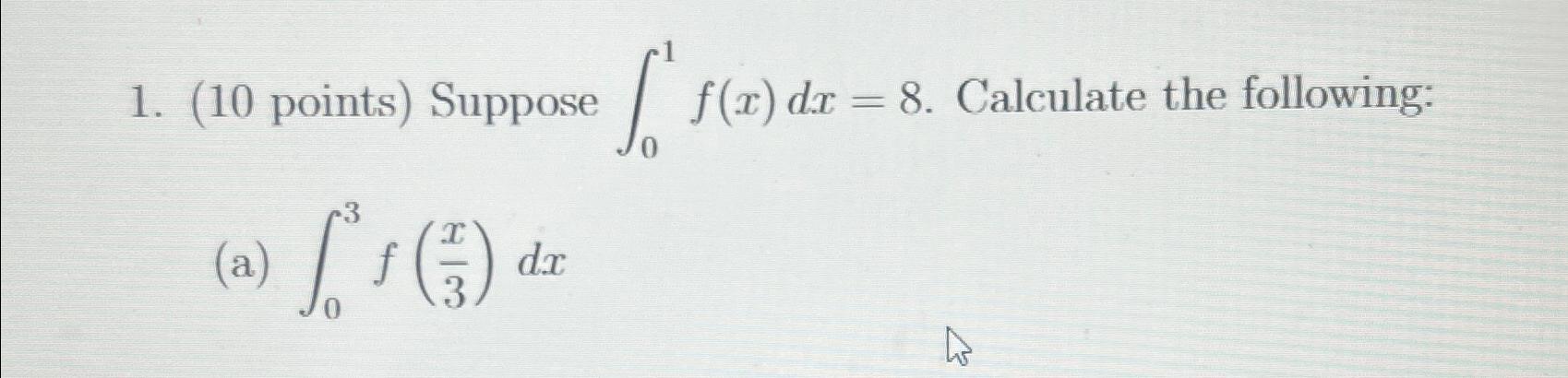 Solved (10 ﻿points) ﻿Suppose ∫01f(x)dx=8. ﻿Calculate the | Chegg.com