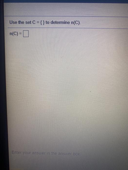 Solved Use the set C = {} to determine n(C). n(C)= Enter | Chegg.com