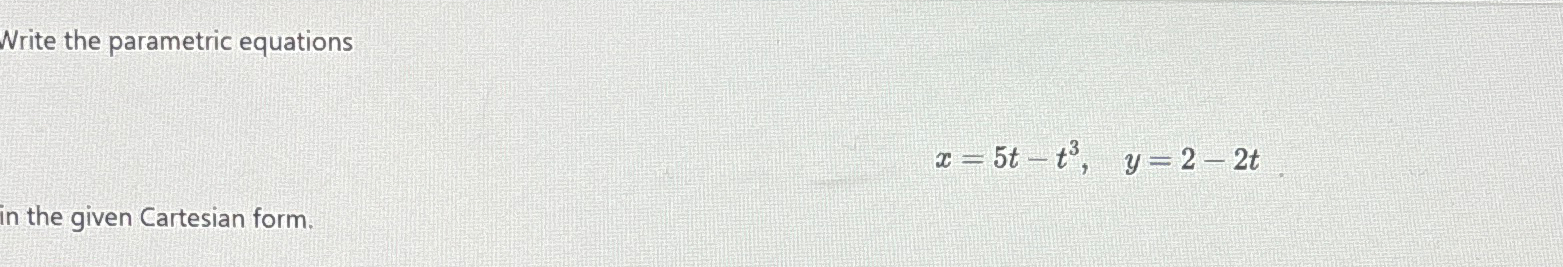 Solved Write the parametric equationsx=5t-t3,y=2-2tin the | Chegg.com