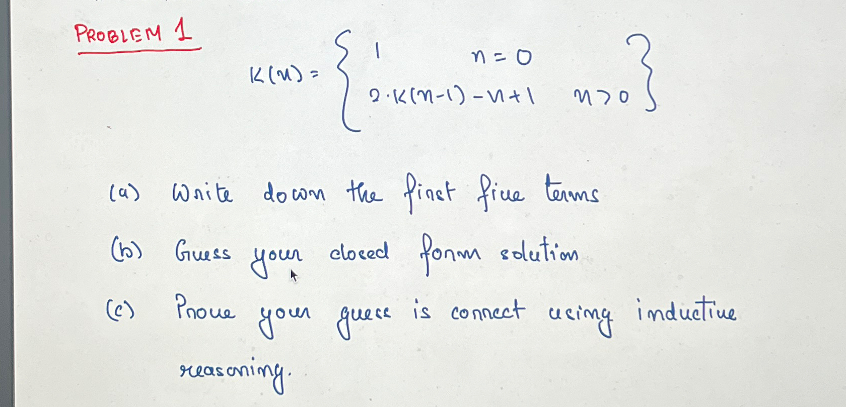 Solved PROBLEM 1k(n)={[1,n=0],[2*k(n-1)-n+1,n >0]}(a) ﻿Write | Chegg.com