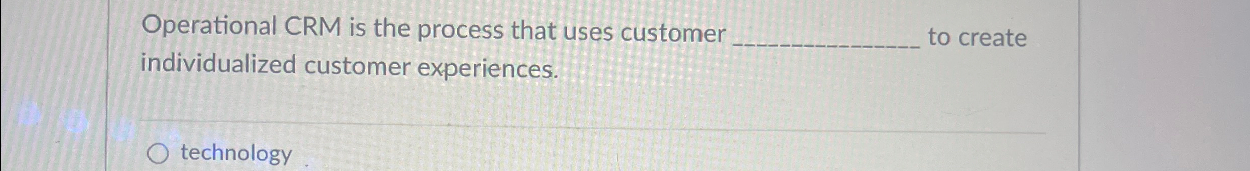 Solved Operational CRM is the process that uses customer | Chegg.com