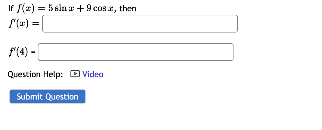 Solved If f(x)=5sinx+9cosx, ﻿thenf'(x)=f'(4)=Question Help: | Chegg.com