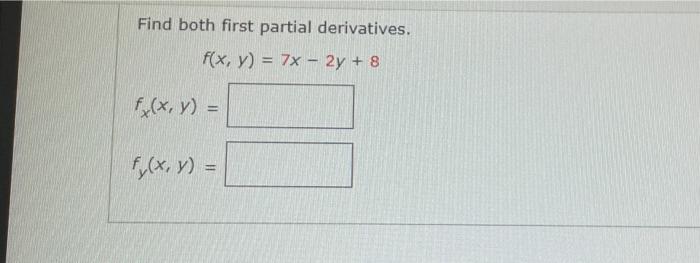 Solved Find both first partial derivatives. f(x,y)=7x−2y+8 | Chegg.com