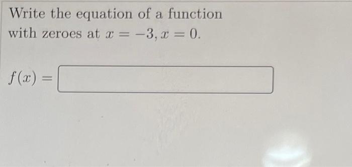 Solved Write the equation of a function with zeroes at | Chegg.com