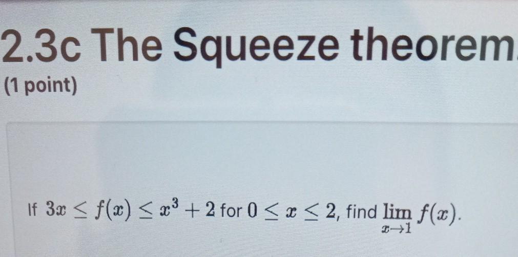 Solved 2.3c The Squeeze theorem (1 point) If 3x≤f(x)≤x3+2 | Chegg.com