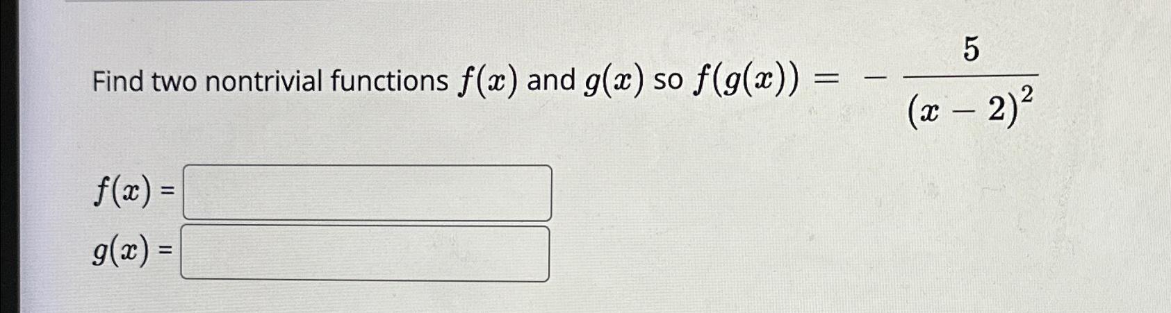 Solved Find two nontrivial functions f(x) ﻿and g(x) ﻿so | Chegg.com