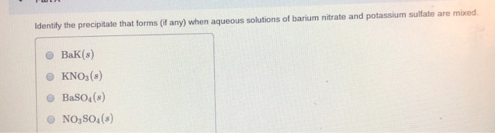 Solved Identify the precipitate that forms (if any) when | Chegg.com