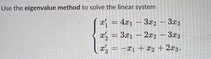 Solved Use the eigenvalue method to solve the linear system | Chegg.com