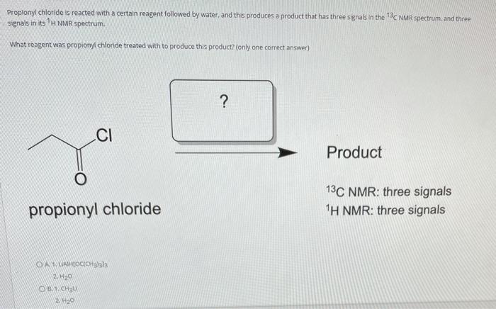 Solved Propionyl chloride is reacted with a certain reagent | Chegg.com
