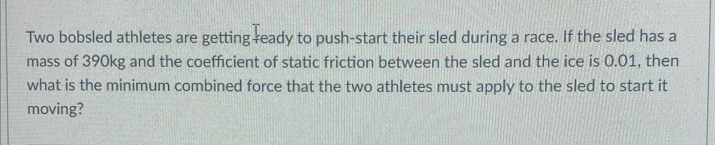Solved Two bobsled athletes are getting feady to push-start | Chegg.com