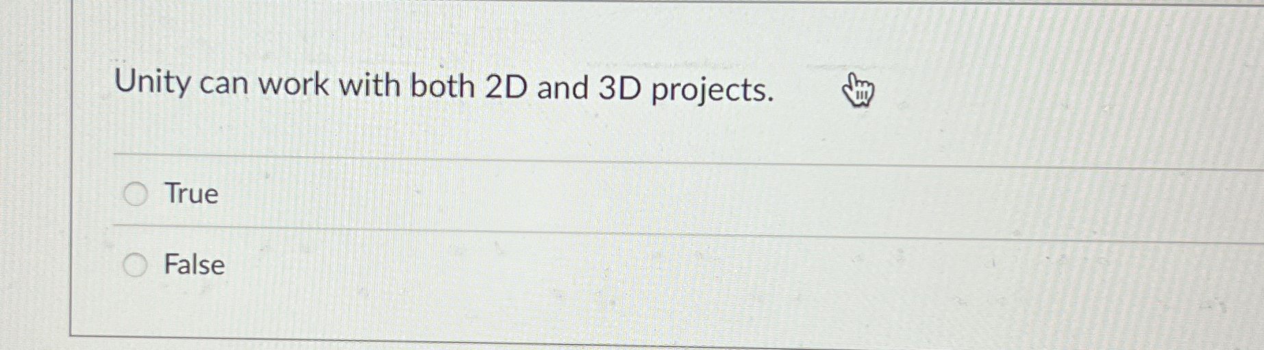 Solved Unity can work with both 2D and 3D projects.TrueFalse | Chegg.com