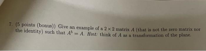 Solved 7. (5 points (bonus)) Give an example of a 2×2 matrix | Chegg.com