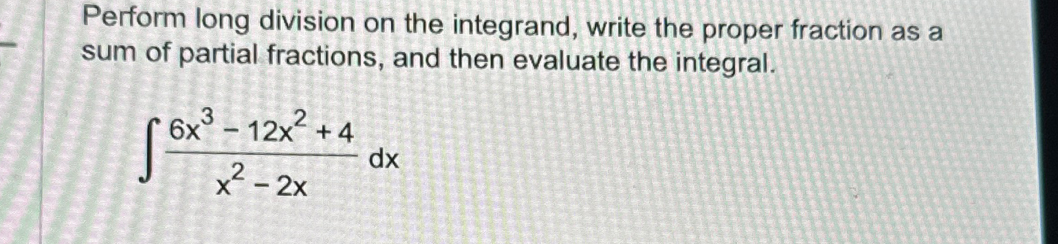 Solved Perform long division on the integrand, write the | Chegg.com
