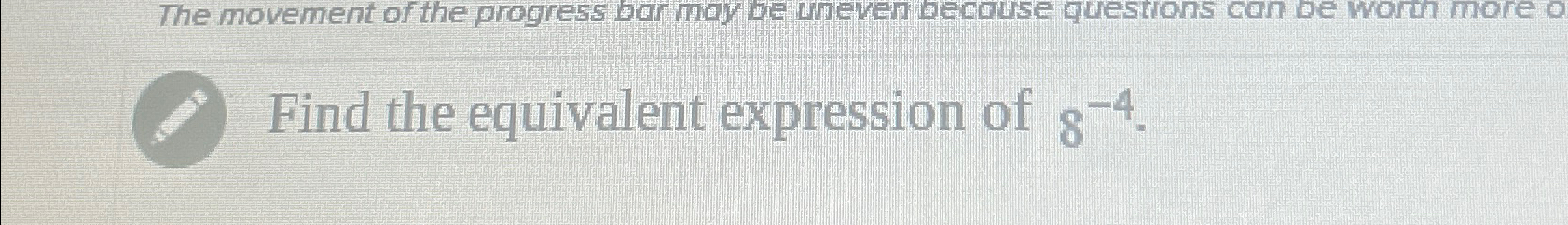 Solved Find the equivalent expression of 8-4. | Chegg.com