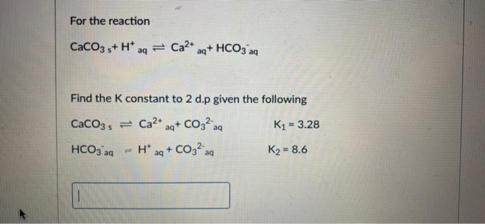 Solved For the reaction CaCO3 st H* aq Ca2+ CaCO3's HCO3 aq | Chegg.com