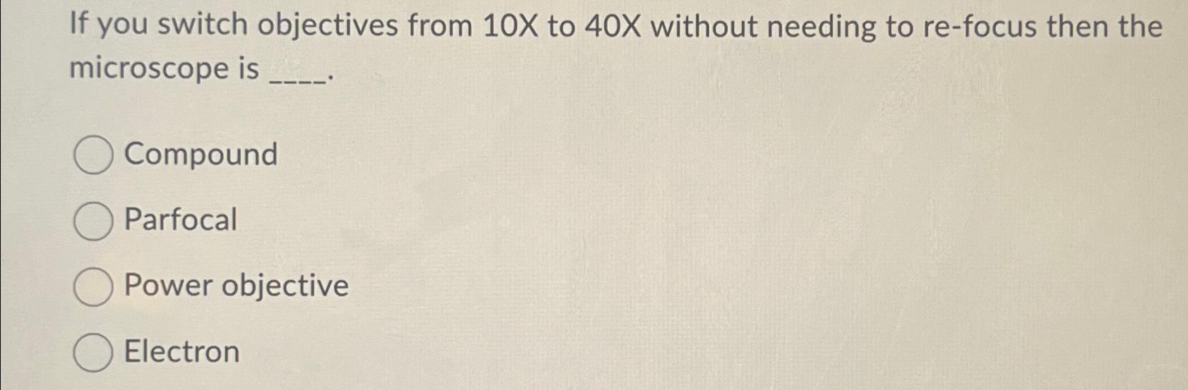 Solved If you switch objectives from 10x ﻿to 40x ﻿without | Chegg.com