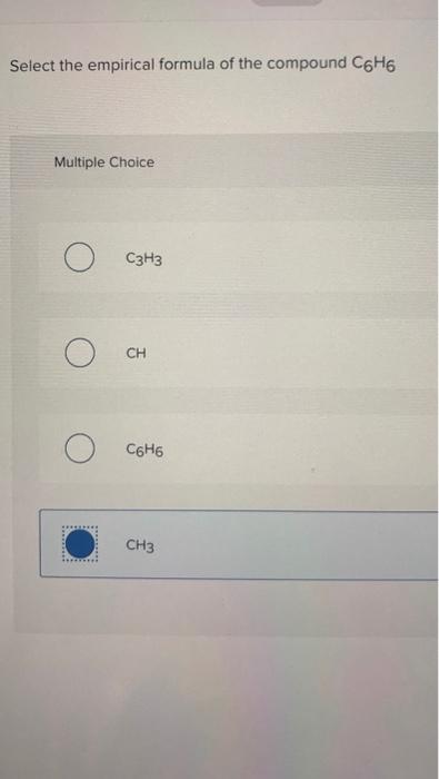 Solved Select the empirical formula of the compound C6H6 | Chegg.com