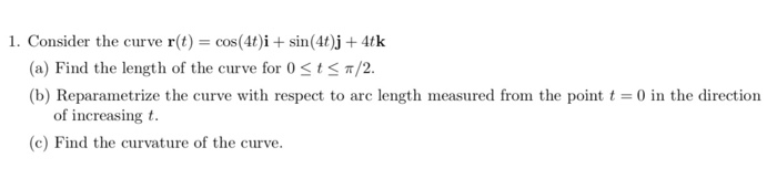 Solved 1. Consider the curve r(t) = cos(4t)i + sin(4t)j + | Chegg.com