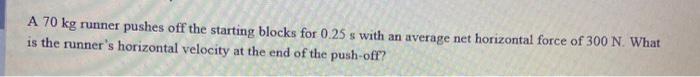 Solved A 70 kg runner pushes off the starting blocks for | Chegg.com