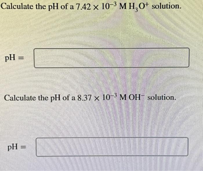 Solved Calculate the pH of a 7.42×10−3MH3O+solution. pH= | Chegg.com