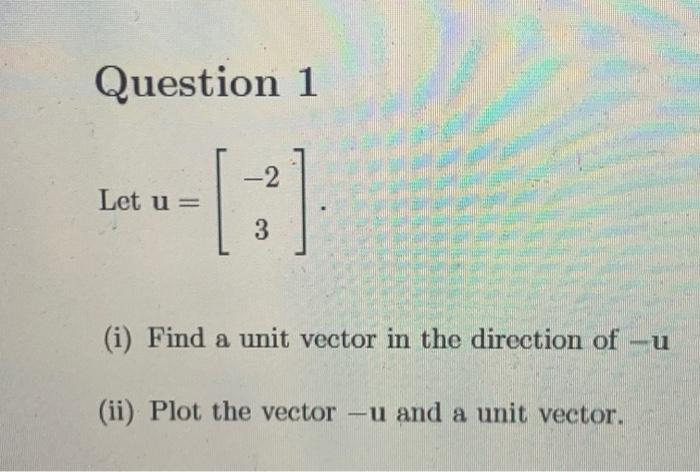 Solved Question 1 -2 Let u= 3 (i) Find a unit vector in the | Chegg.com