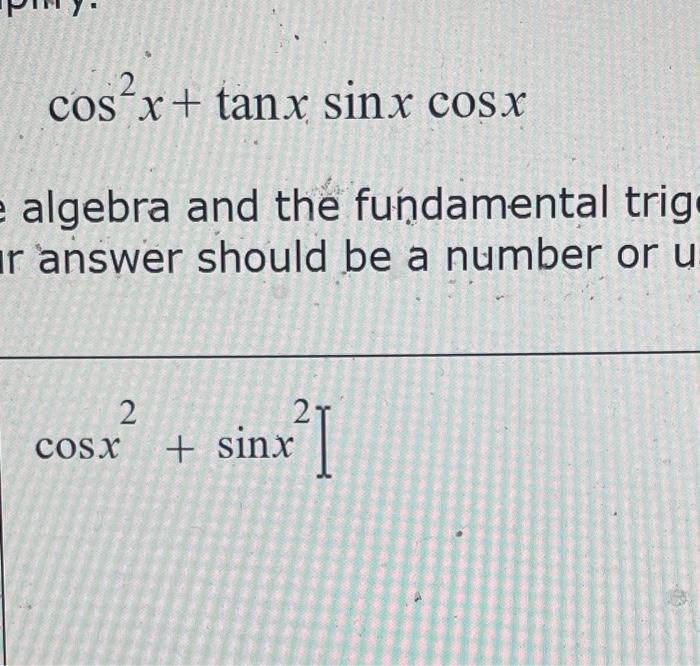 Solved cos2x+tanxsinxcosx algebra and the fundamental trig r | Chegg.com