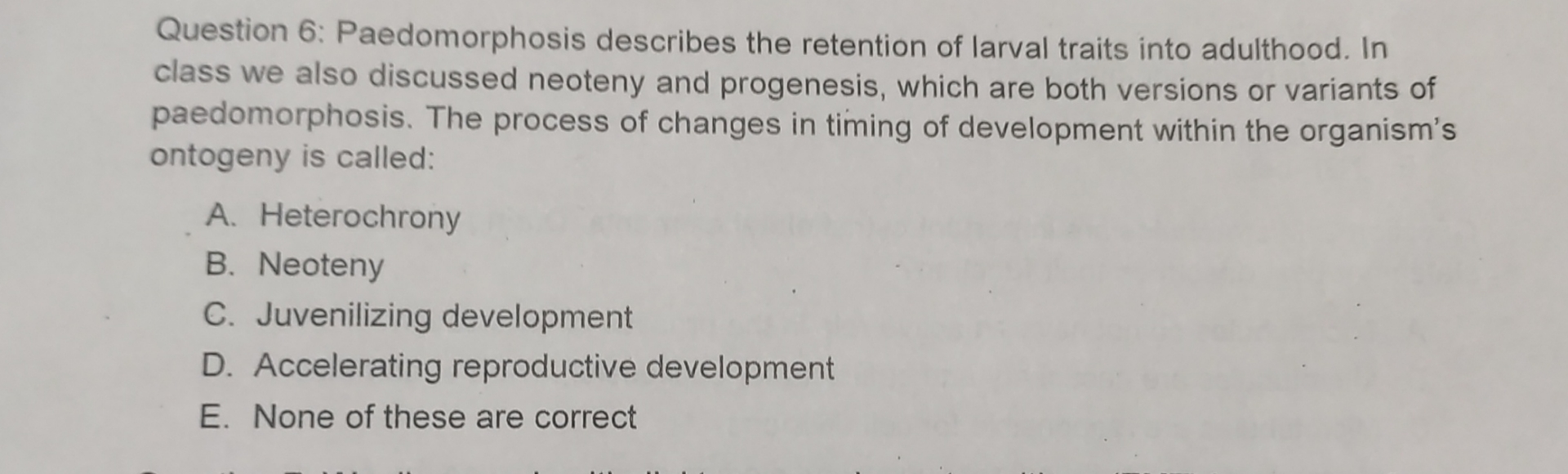 Solved Question 6: Paedomorphosis describes the retention of | Chegg.com