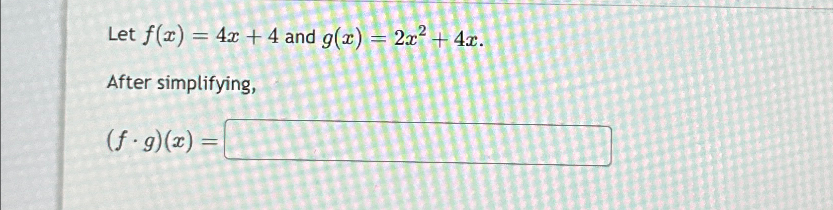 Solved Let f(x)=4x+4 ﻿and g(x)=2x2+4x.After | Chegg.com